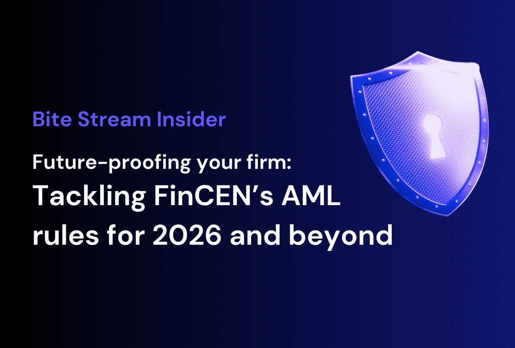 Bite Stream Insider | Tackling FinCEN’s AML rules for 2026 and beyond